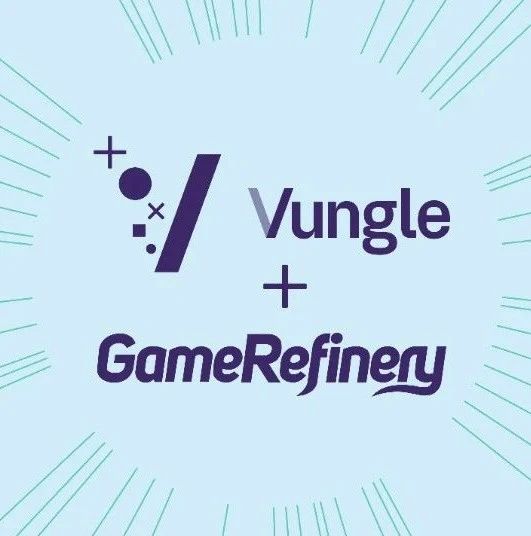Vungle收购领先的SaaS平台移动游戏分析公司GameRefinery_大数跨境｜跨境从业者专属的媒体平台