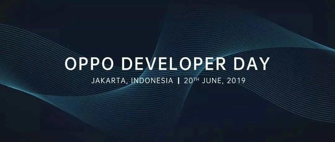 OPPO海外应用及游戏分发加速 将于6月20日印尼雅加达举办OPPO DEVELOPER DAY- 大数跨境